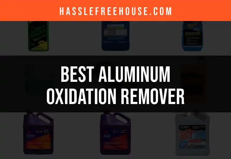 18 Best Aluminum Oxidation Removers to Transform Your Metal