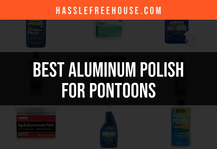 14 Best Aluminum Polish for Pontoons: Shine Like New