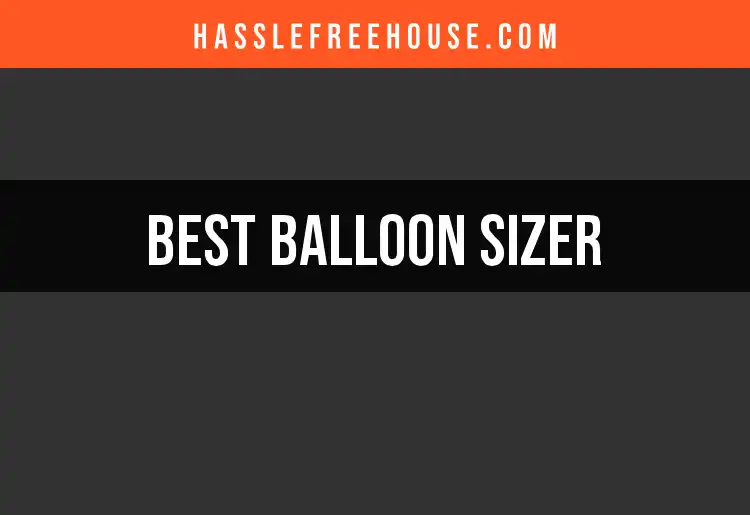 11 Best Balloon Sizers for Perfectly Crafted Displays