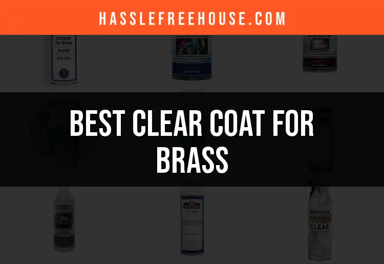 15 Best Clear Coats for Brass: Shine and Protect Your Fixtures
