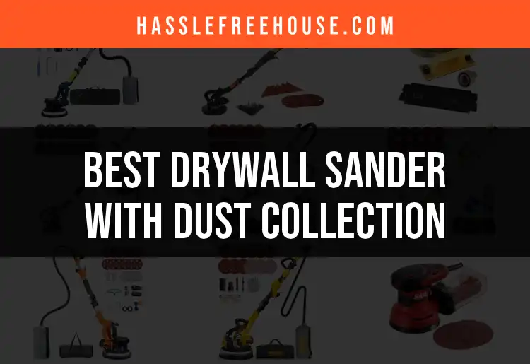 15 Best Drywall Sanders With Dust Collection Reviewed