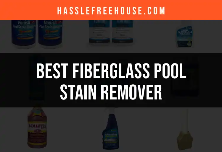 13 Best Fiberglass Pool Stain Removers for Crystal Clear Water