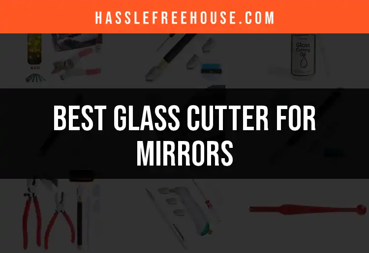 11 Best Glass Cutters for Mirrors: Choose Wisely