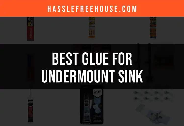 14 Best Glues for Undermount Sinks Reviewed