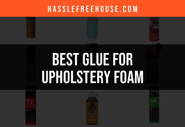 The 13 Best Glues for Upholstery Foam You Can Trust