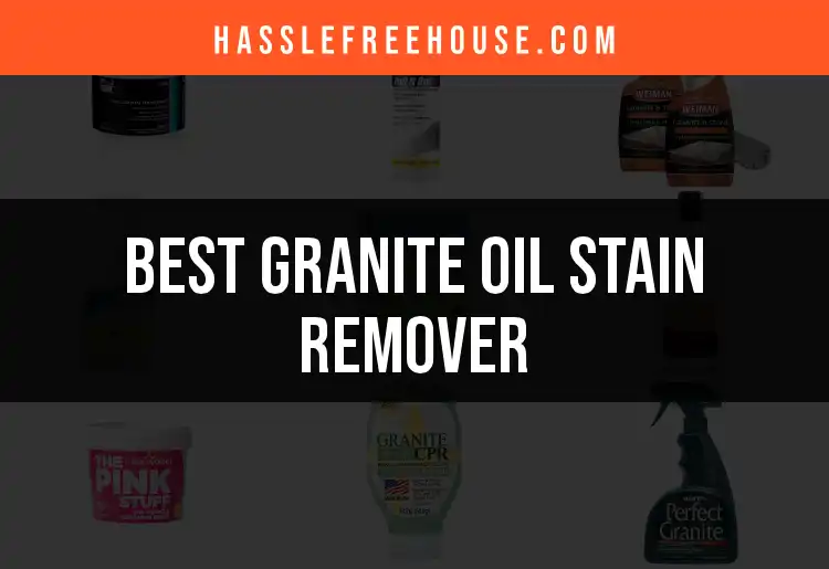 15 Best Granite Oil Stain Removers for Pristine Surfaces