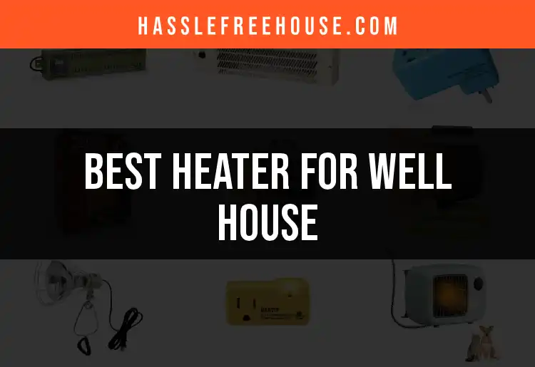 16 Best Heaters for Well Houses to Keep You Cozy