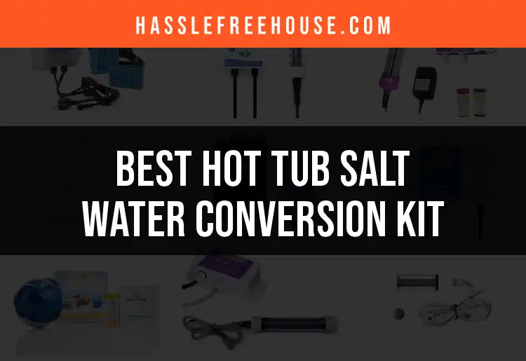 12 Best Hot Tub Salt Water Conversion Kits Reviewed