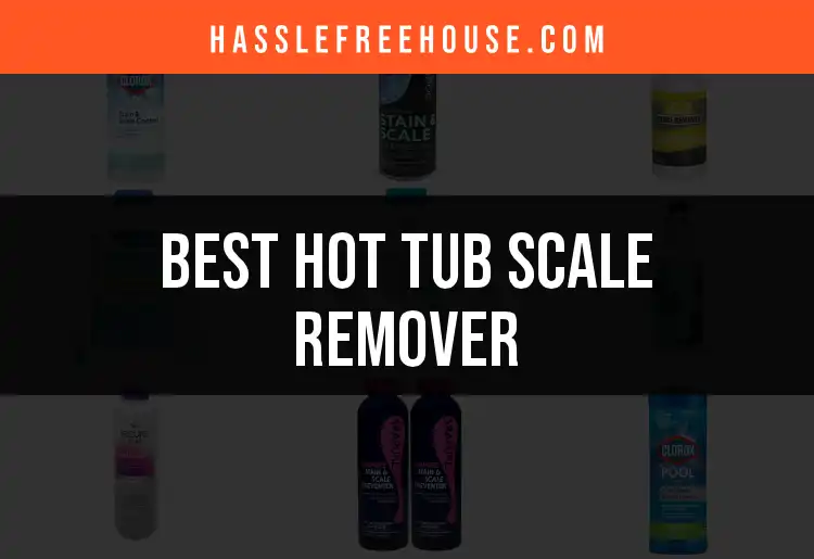11 Best Hot Tub Scale Removers for Sparkling Clarity