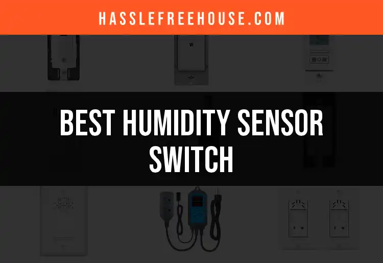 11 Exceptional Humidity Sensor Switches for Your Home