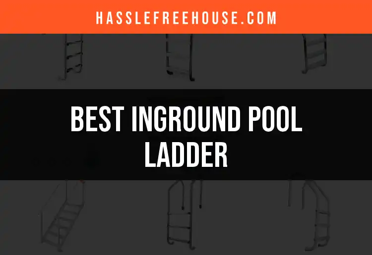 9 Best Inground Pool Ladders for Effortless Access