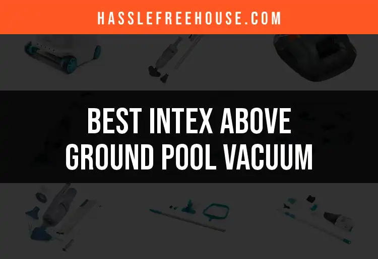 14 Best Intex Above Ground Pool Vacuums Reviewed