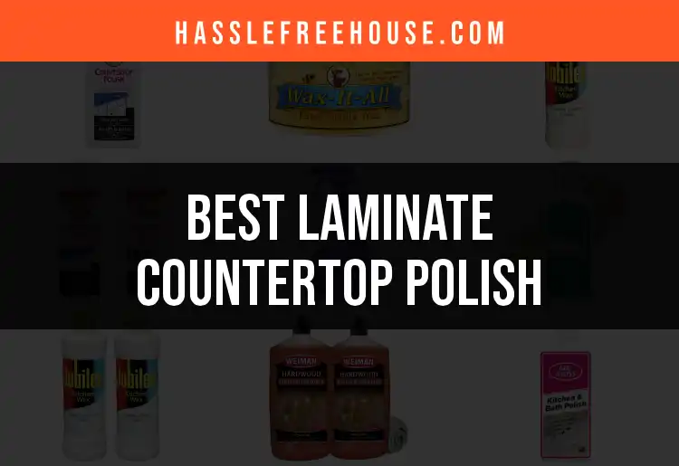 17 Best Laminate Countertop Polishes for a Gleaming Finish