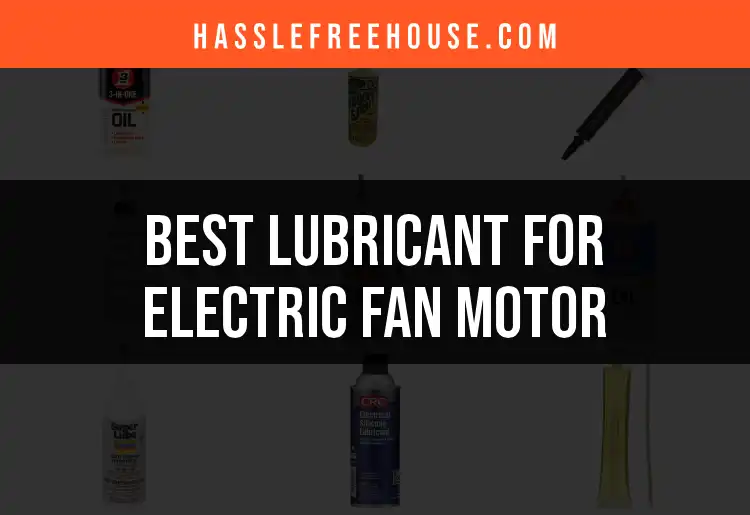 13 Best Lubricants for Electric Fan Motors: Quick Picks