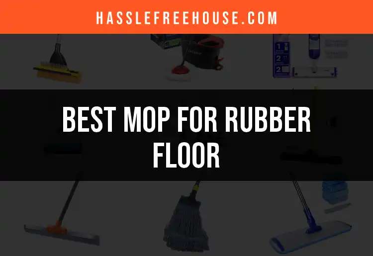 18 Best Mops for Rubber Floors to Simplify Your Cleaning