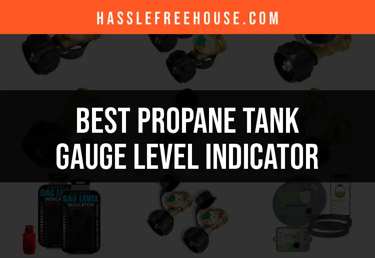 Top 12 Propane Tank Gauge Level Indicators Reviewed