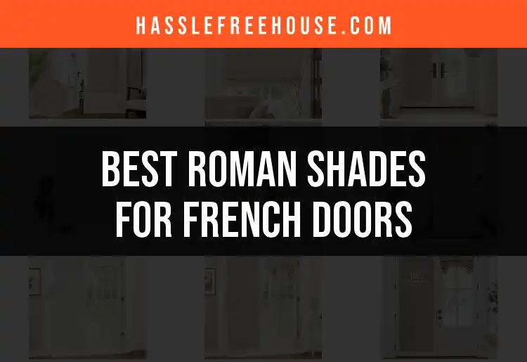11 Best Roman Shades for French Doors to Elevate Your Space