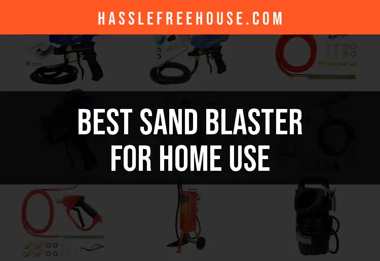 13 Best Sand Blasters for Home Use for Every DIYer