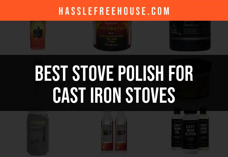 14 Best Stove Polish for Cast Iron Stoves Revealed
