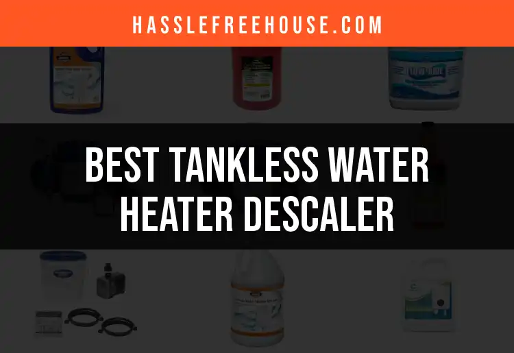 16 Best Tankless Water Heater Descalers for Optimal Performance