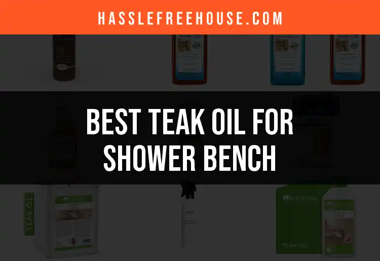 14 Best Teak Oils for Your Shower Bench