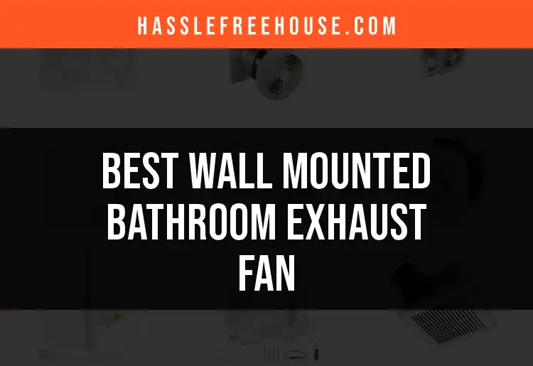 12 Best Wall Mounted Bathroom Exhaust Fans for Fresh Air