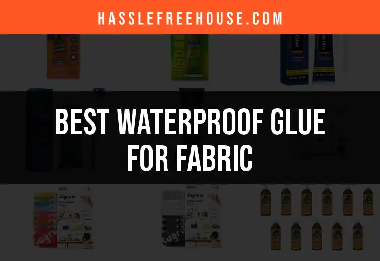 15 Best Waterproof Glues for Fabric: Top Picks Reviewed