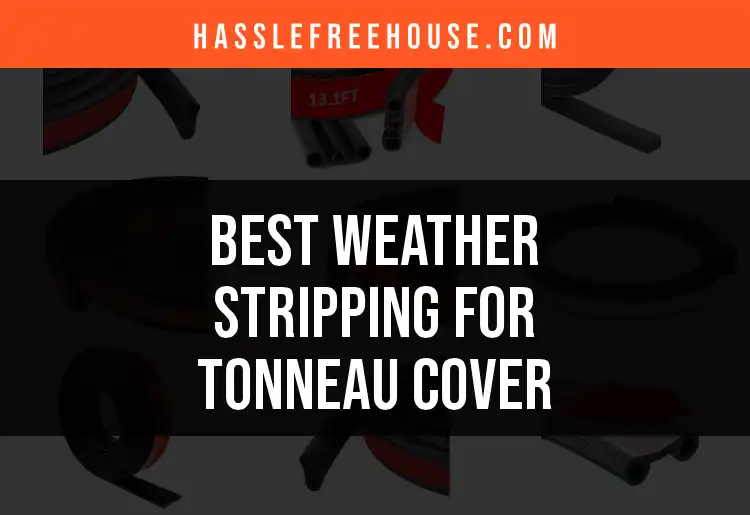 11 Best Weather Stripping Options for Tonneau Covers